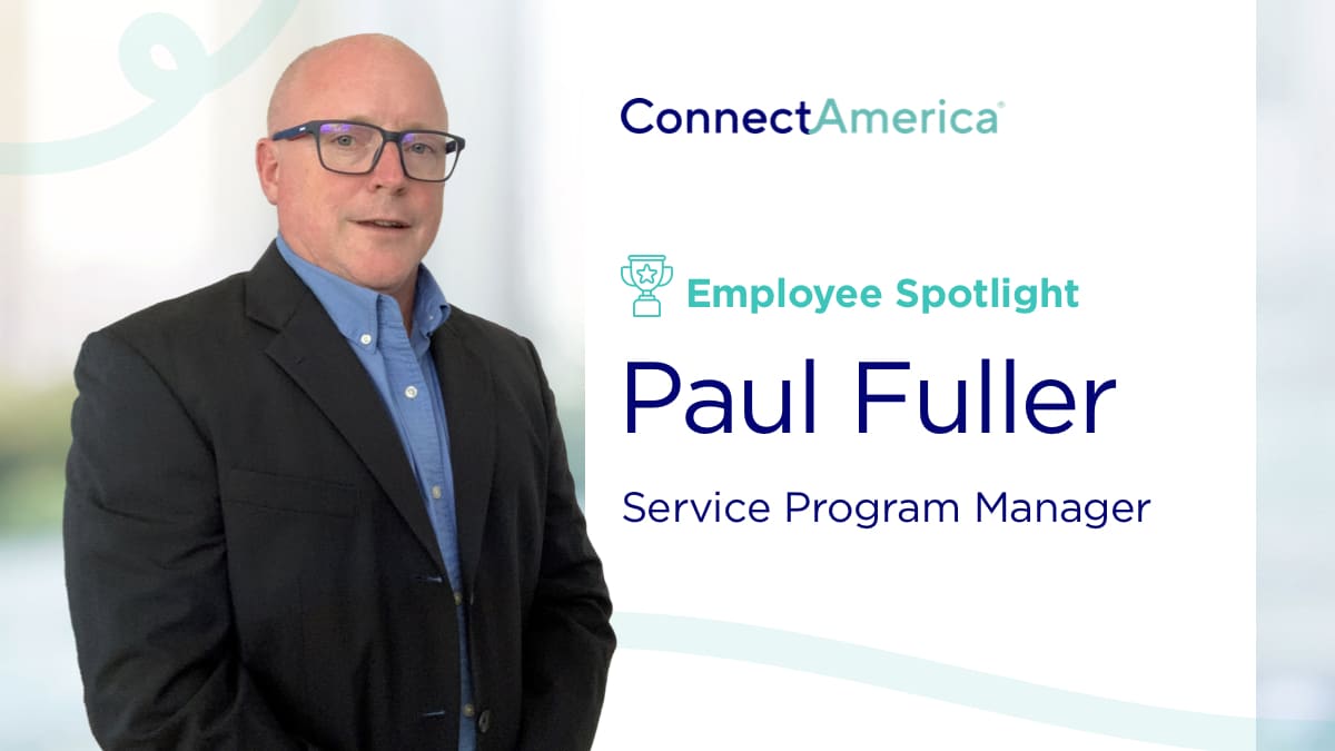 Spotlight: Paul Fuller, Service Program Manager | Connect America