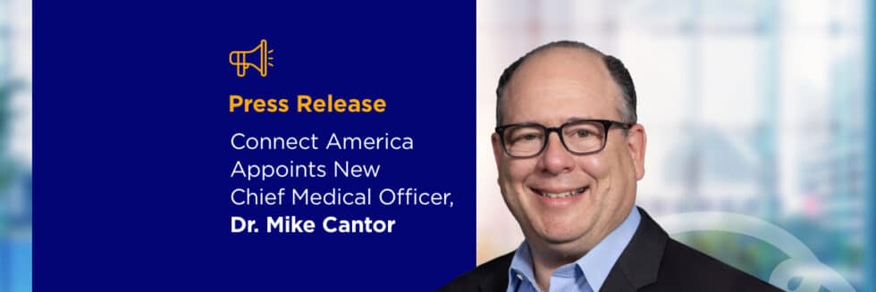 Connect America Appoints New Chief Medical Officer | Connect America